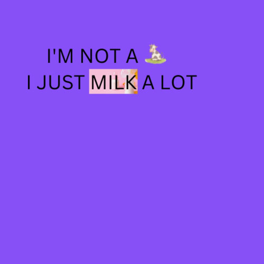 I'm Not A Cow. I Just Milk A Lot! - Etsy
