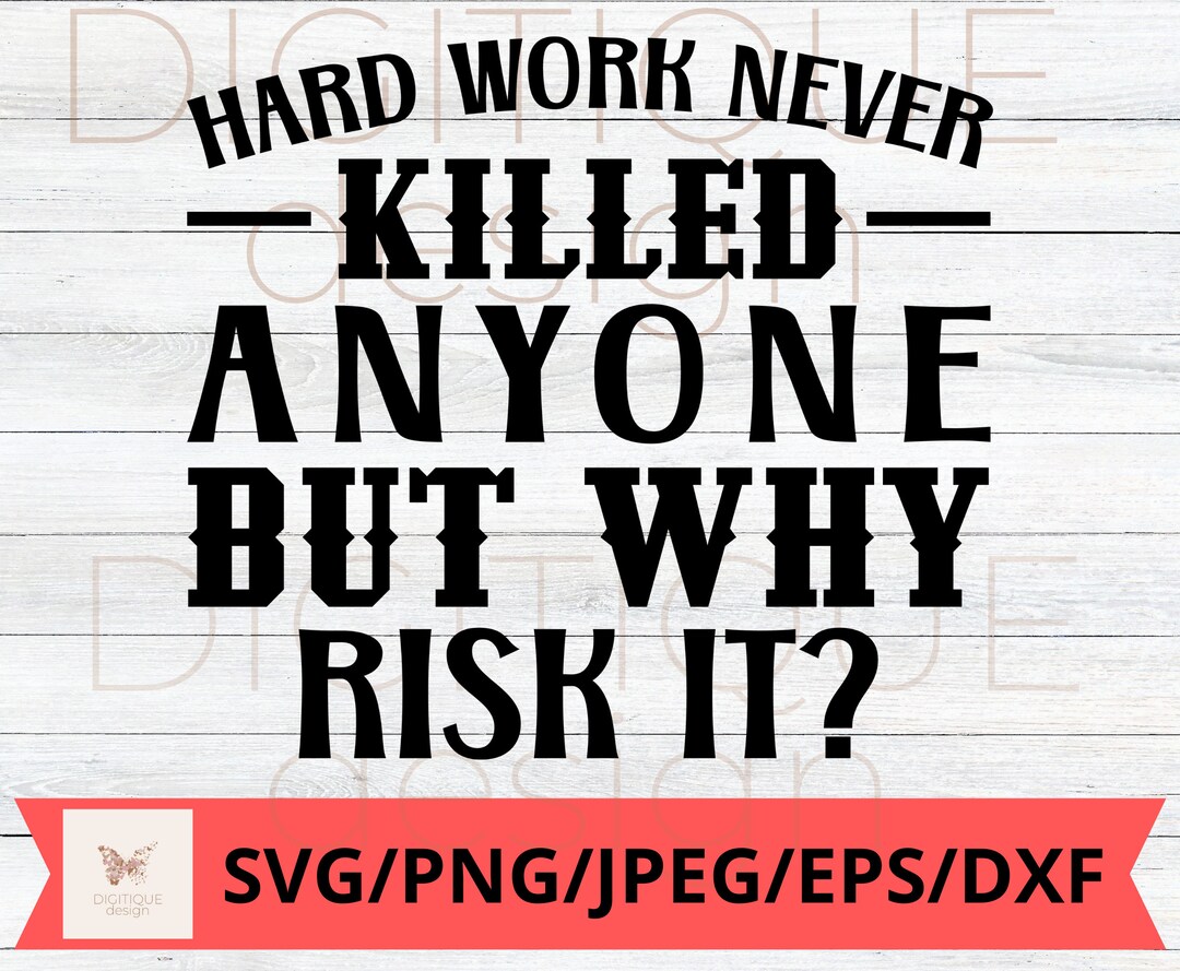 Funny Coworker SVG, Hard Work Never Killed Anyone but Why Risk It Svg ...