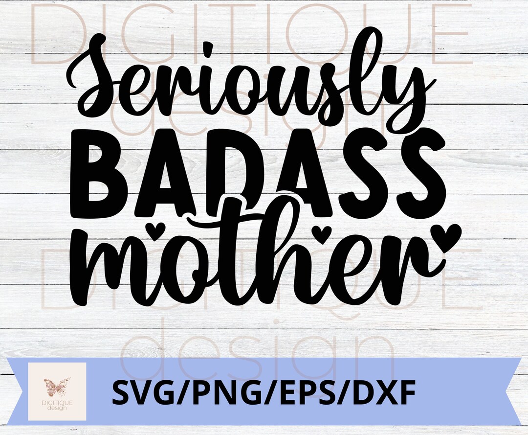 Mother’s Day SVG, Seriously Badass Mother SVG, Happy Mother’s Day Svg ...