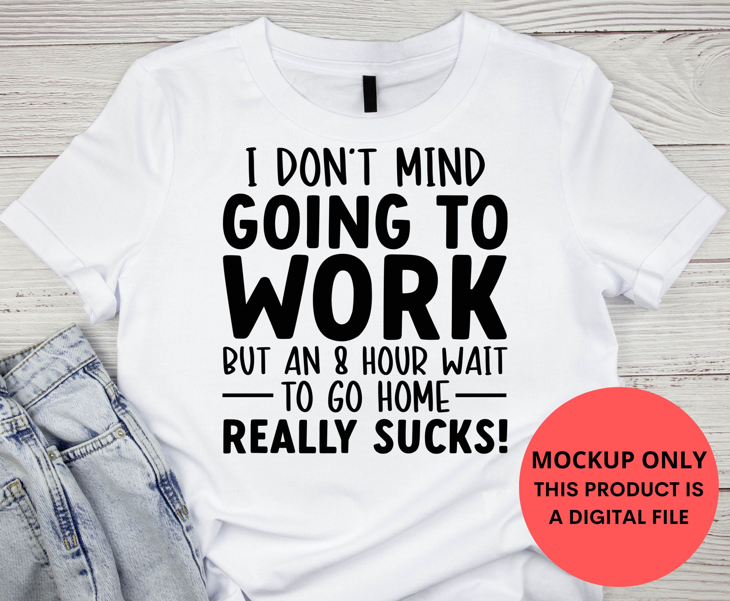 Funny Coworker SVG, I Don't Mind Going to Work but an 8 Hour Wait to Go ...