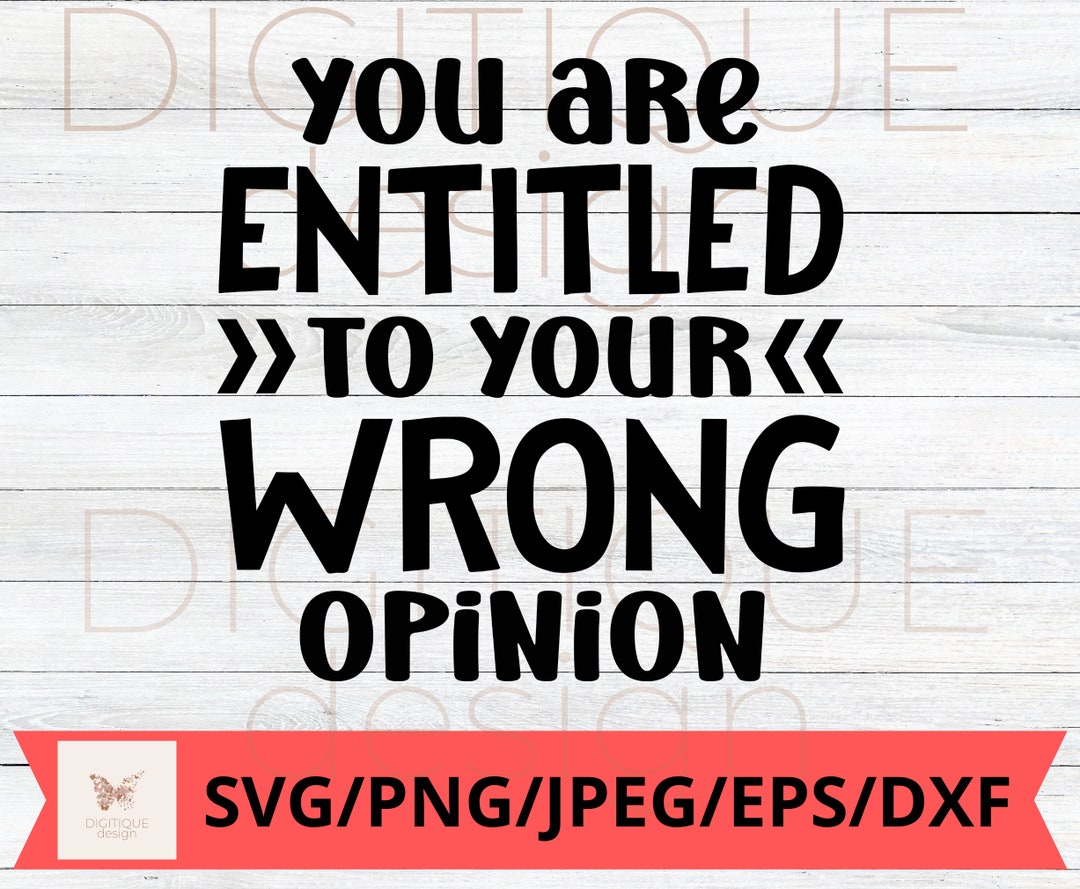 Funny Coworker SVG, You Are Entitled to Your Wrong Opinion Svg, Humor ...