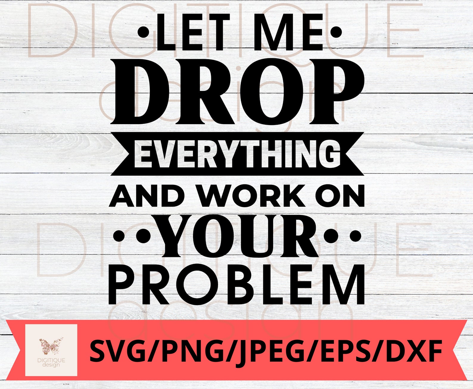 Funny Coworker SVG, Let Me Drop Everything and Work on Your Problem Svg ...