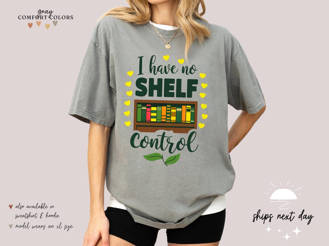 I Have No Shelf Control Shirt | Funny Bookworm Gift | Librarian Gift ...