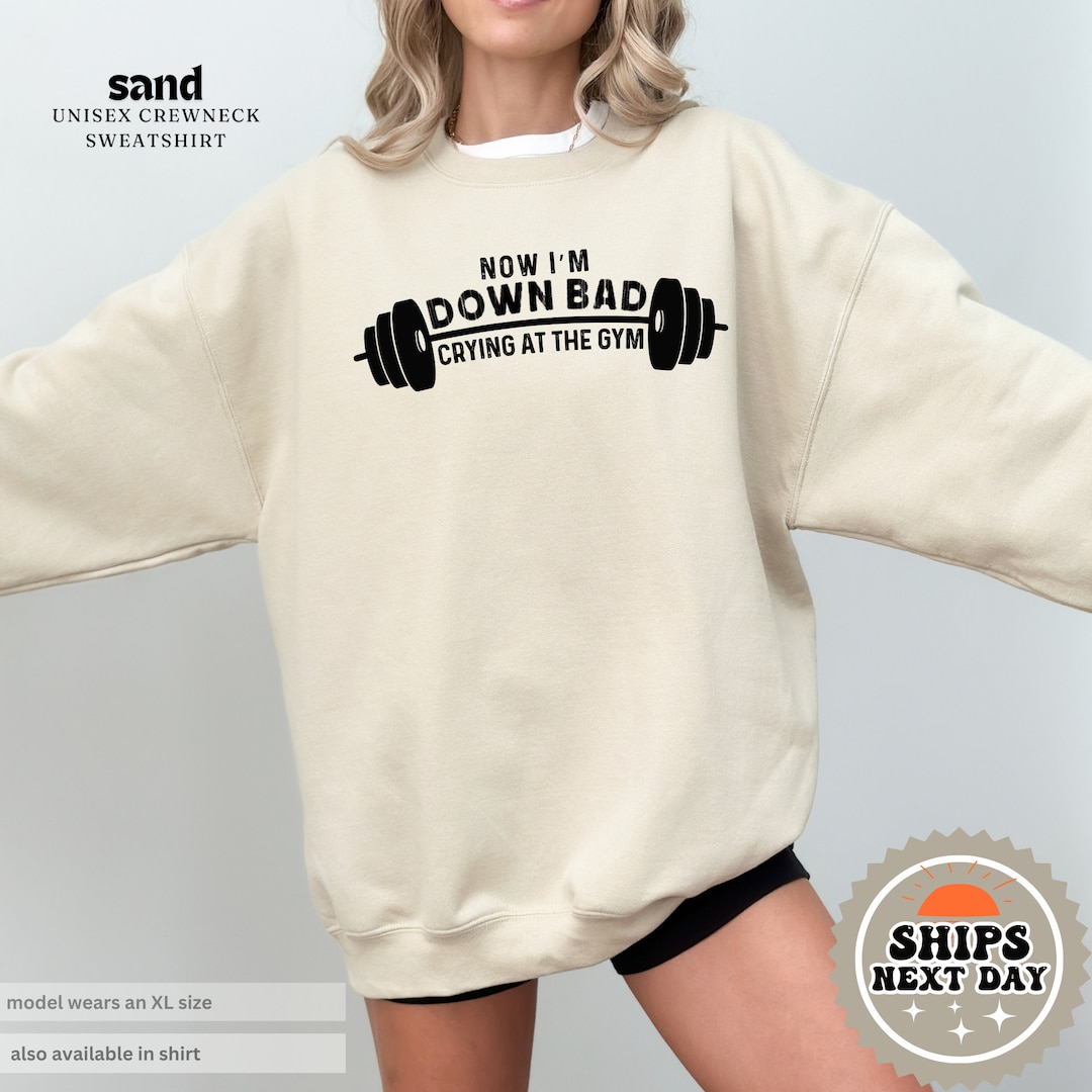Now I'm Down Bad Crying at the Gym | Lifting Sweatshirt | Gym Sweater ...