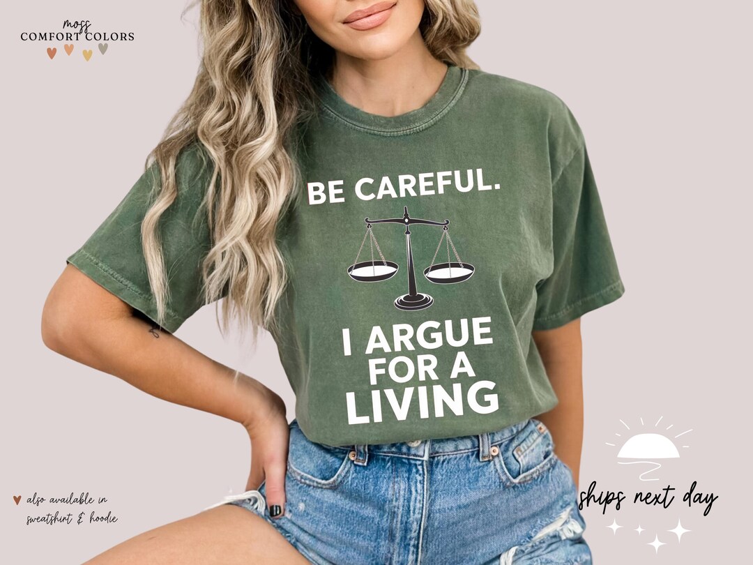 Be Careful I Argue for A Living Shirt | Funny Lawyer Shirt | Funny ...