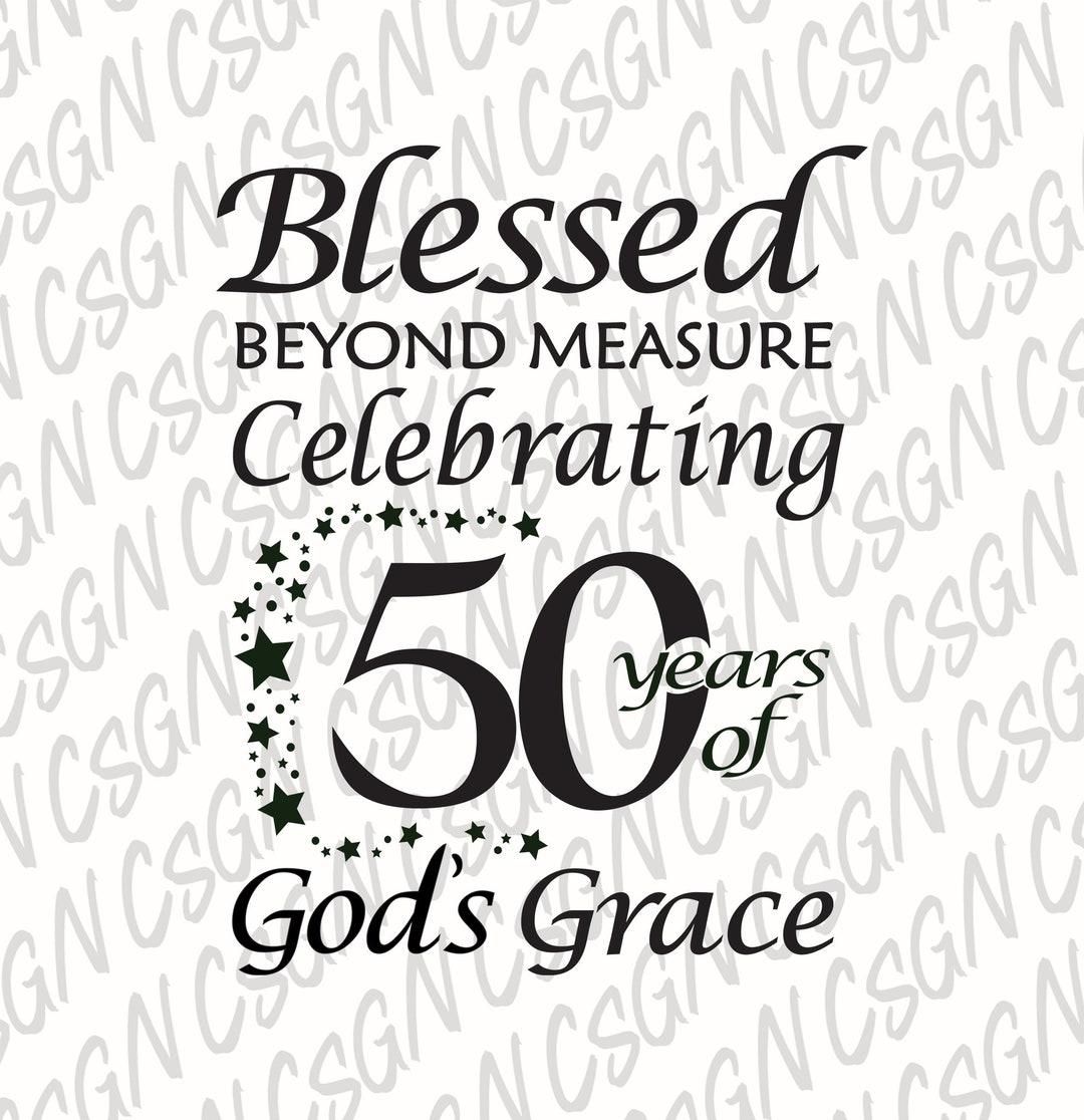 Blessed Beyond Measure Celebrating 50 Years of God's Grace SVG PNG ...