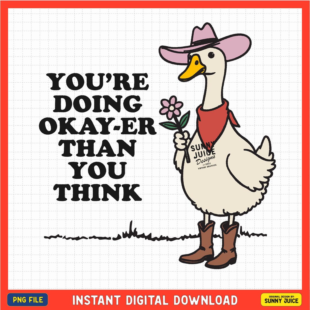 You're Doing Okay-er PNG File | Funny Goose Mental Health Quirky Cowboy ...