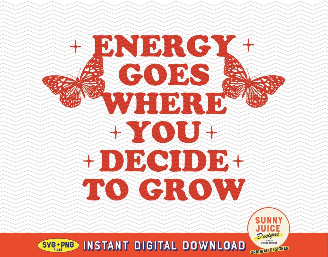 Energy Goes Where You Decide to Grow, SVG PNG File, Trendy Vintage ...