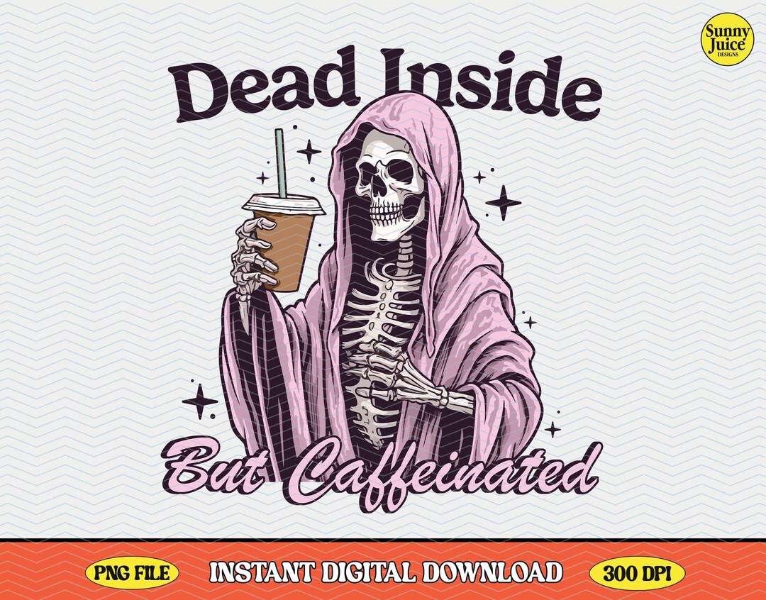 Dead Inside but Caffeinated, PNG File, Trendy Skeleton Iced Coffee ...