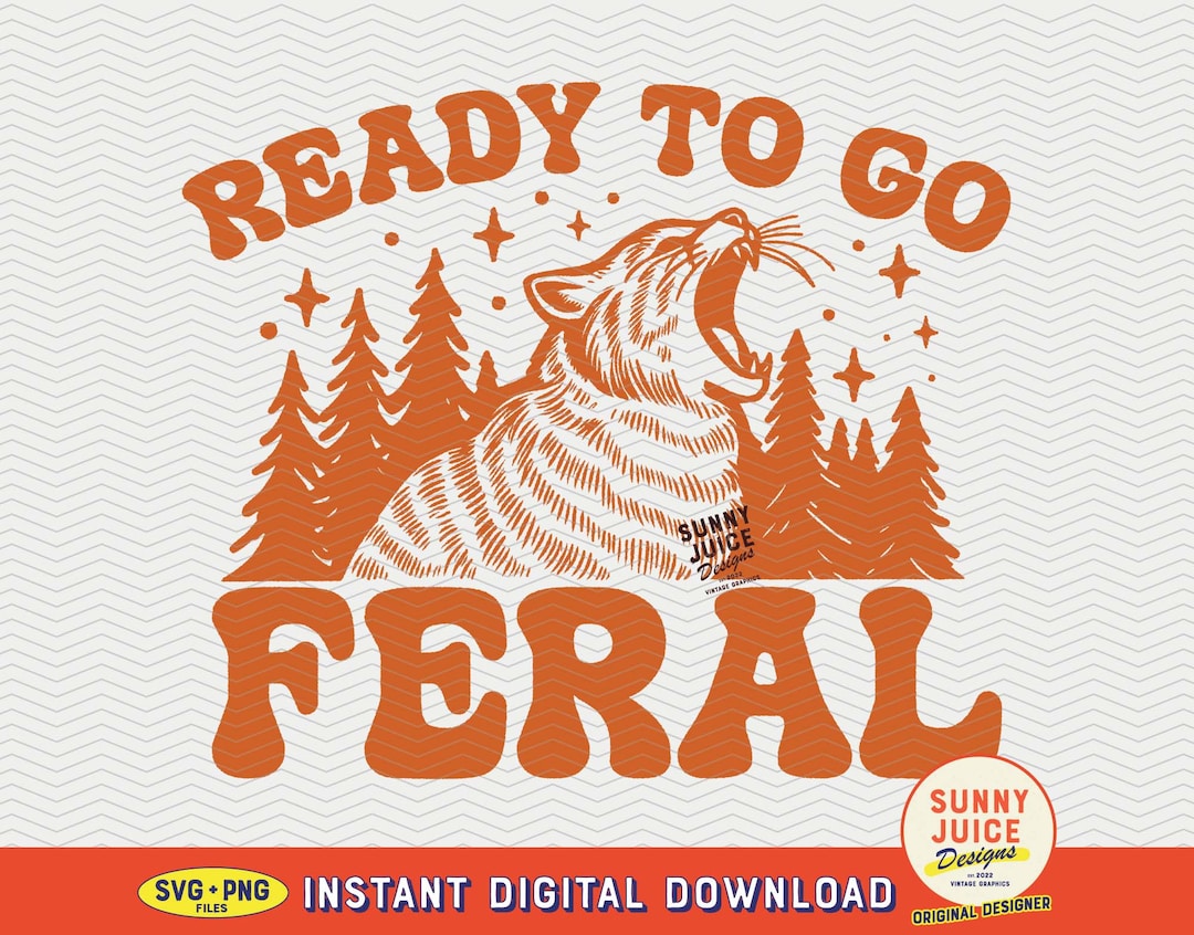 Ready to Go Feral SVG PNG, Outdoorsy Tiger Design (digital Download) - Etsy