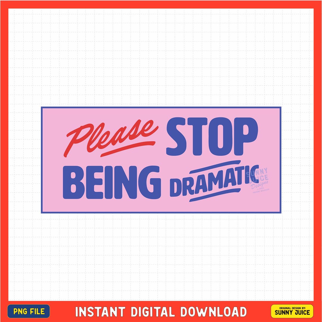 Please Stop Being Dramatic Sticker - PNG FILE Design, Snarky ...