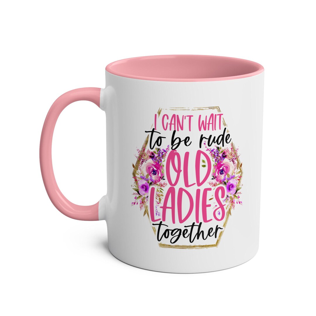 Funny Rude Old Ladies Mug - BFF Friendship Gift - Etsy