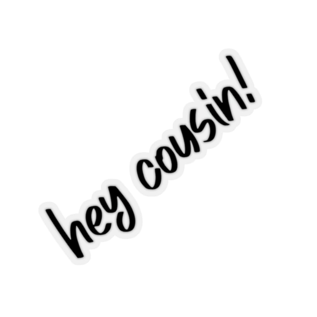 Hey Cousin! Kiss-cut Stickers - Etsy