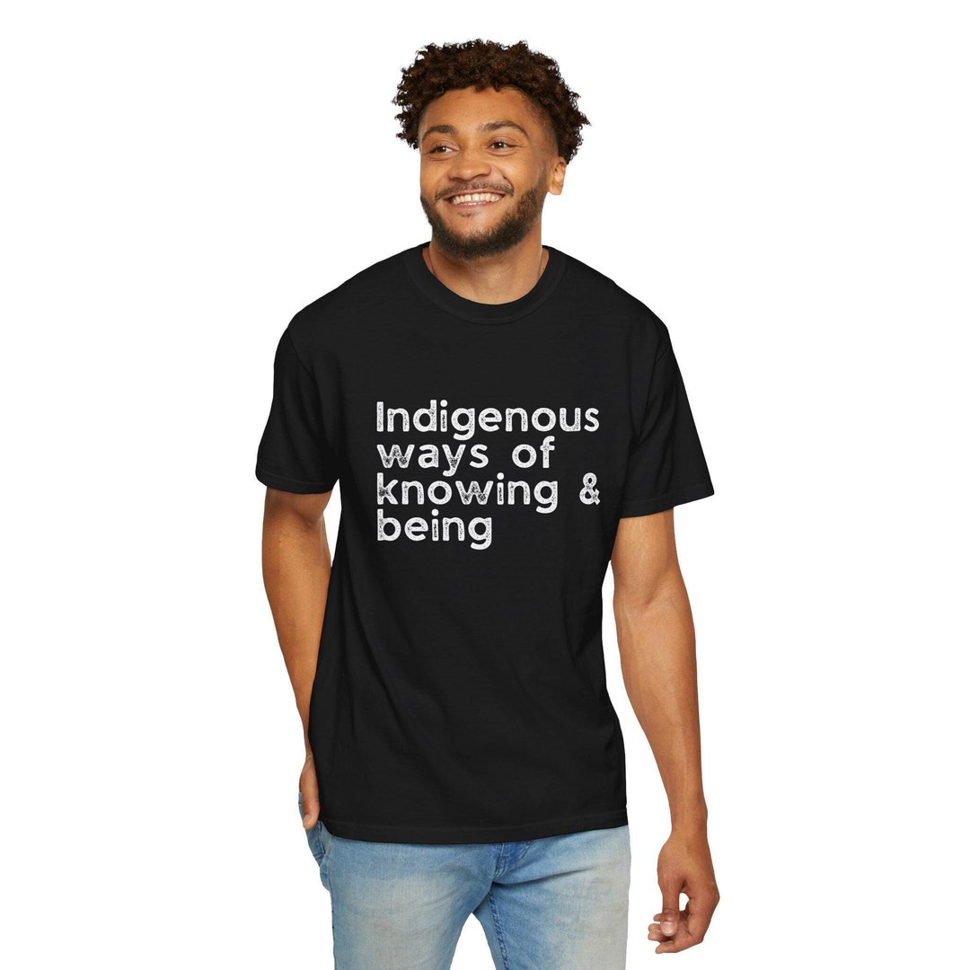 Indigenous Ways of Knowing and Being Unisex Garment-dyed T-shirt Native ...