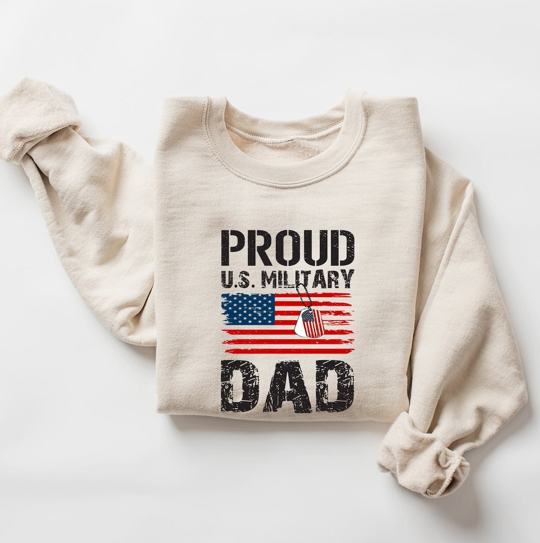 Proud U.S. Military Dad, Dad USA Flag Patriotic Sweatshirt, Gifts for ...