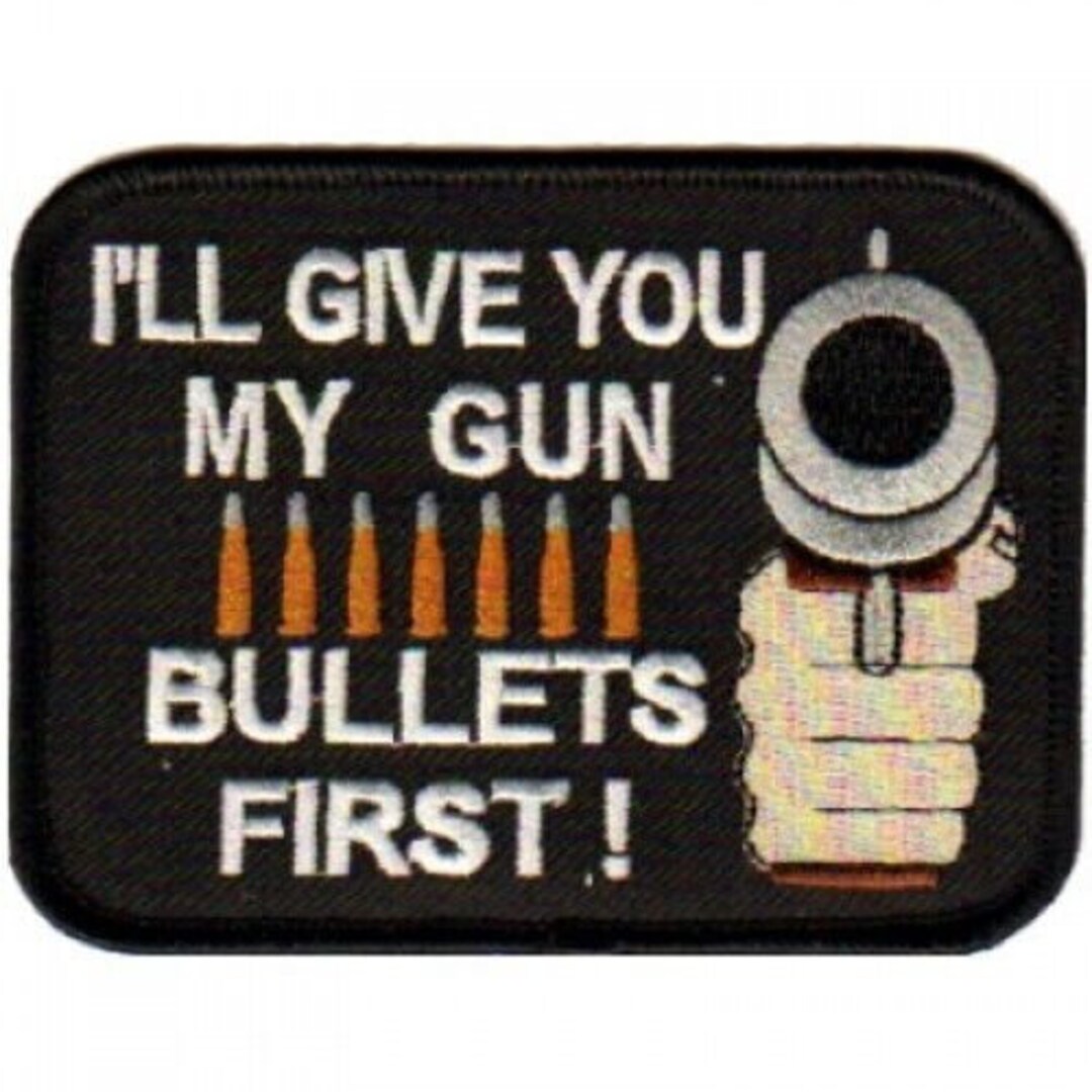 FUNNY BIKER PATCH Give You My Gun Bullets First Black Motorcycle Harley ...
