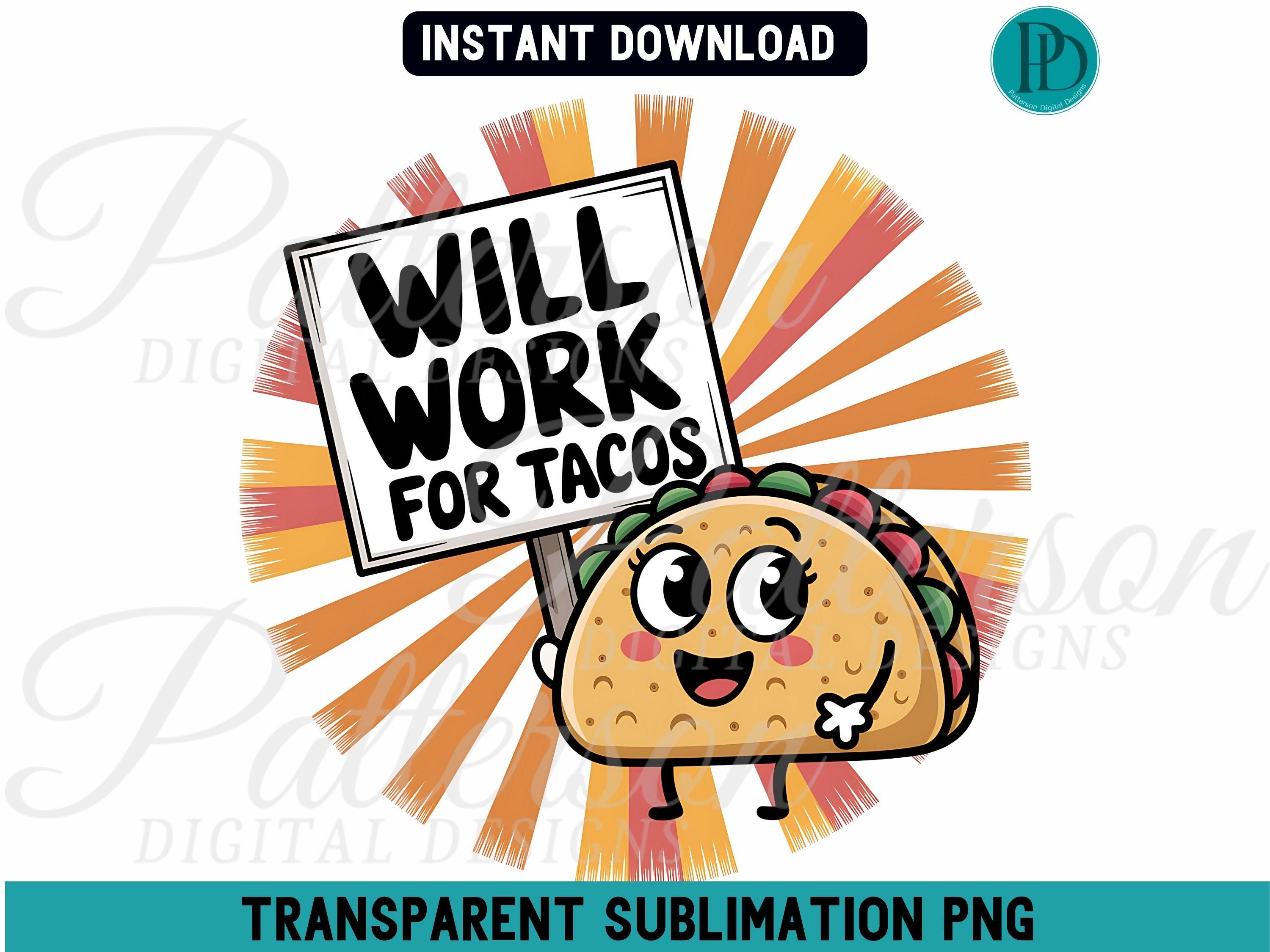 Will Work for Tacos PNG, Funny Cinco De Mayo Sublimation, Cute Taco ...