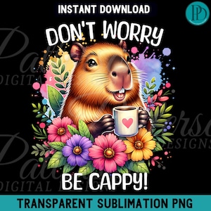 Don’t Worry Be Cappy PNG, Funny Capybara Caffeine Lover Sublimation ...