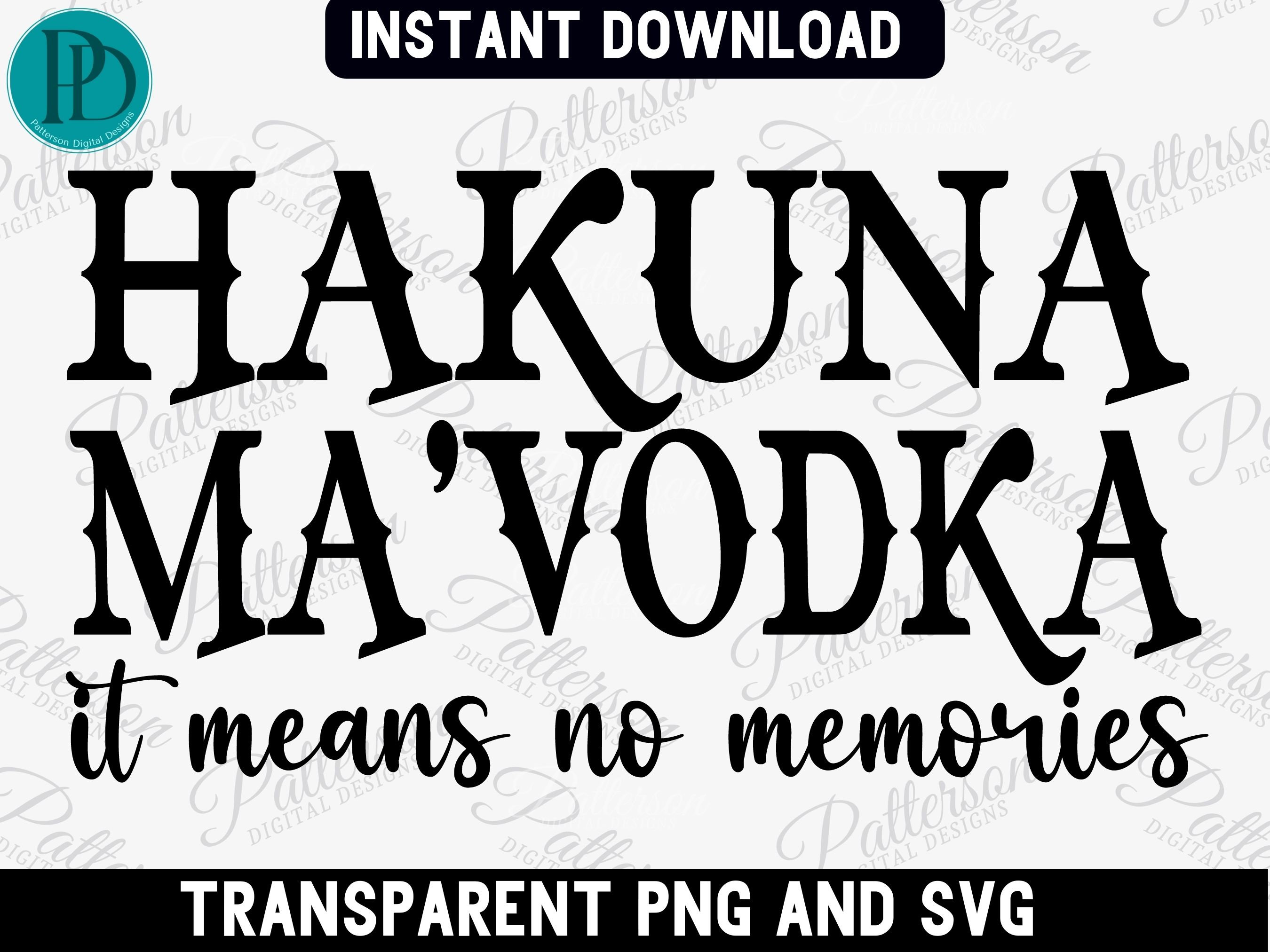 Funny Vodka Svg, Drinking Svg Cut File, Vodka Hakuna Ma Vodka, Instant ...