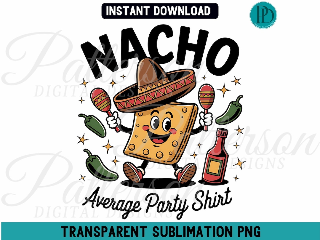 Nacho Average Party Shirt PNG, Funny Cinco De Mayo Sublimation, Cute ...