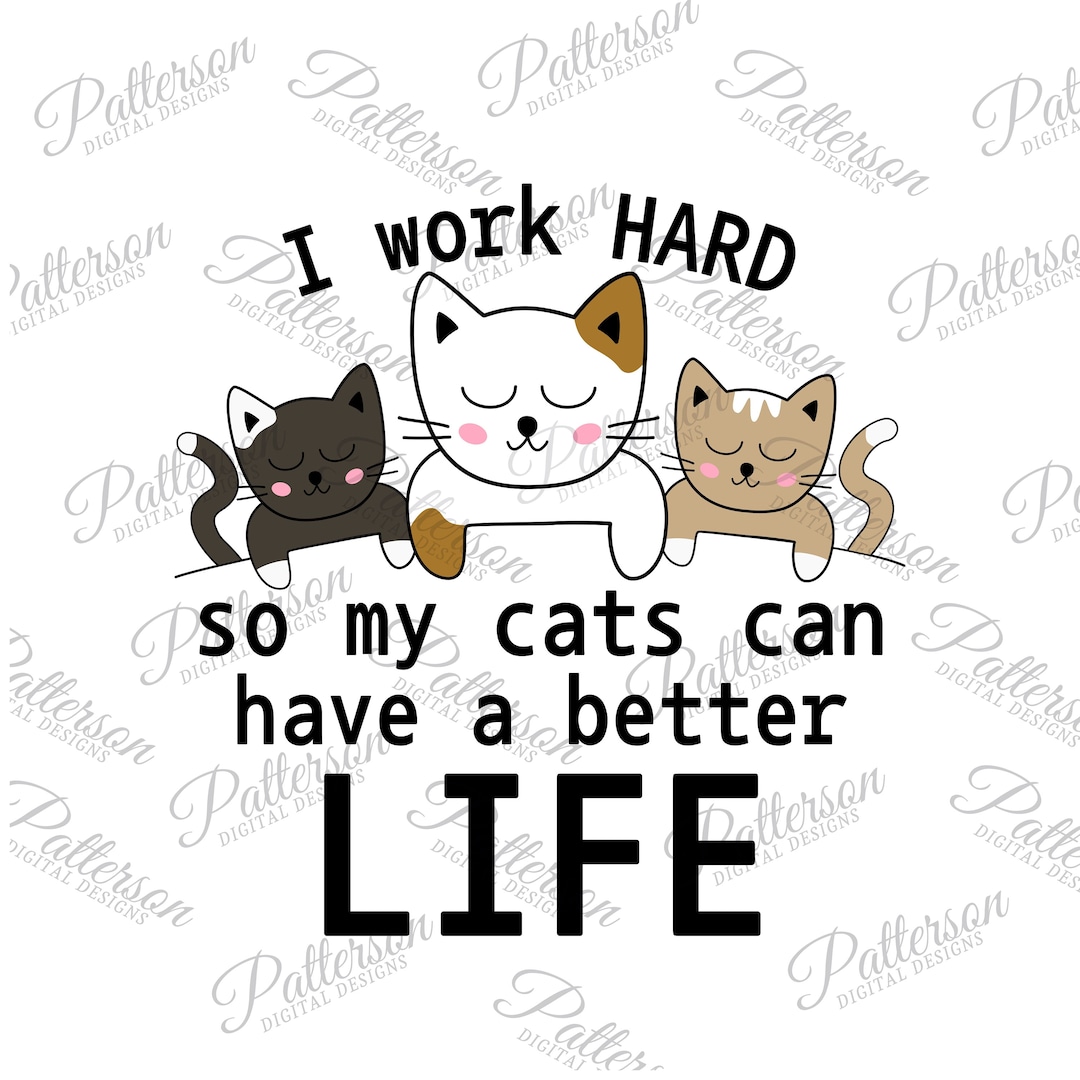 I Work Hard so My Cat Can Have a Better Life PNG, Cat Mom, Cat Lover ...