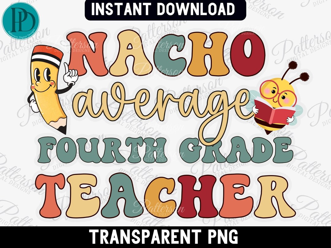 Fourth Grade Teacher PNG, Nacho Average Fourth Grade Teacher, Back to ...