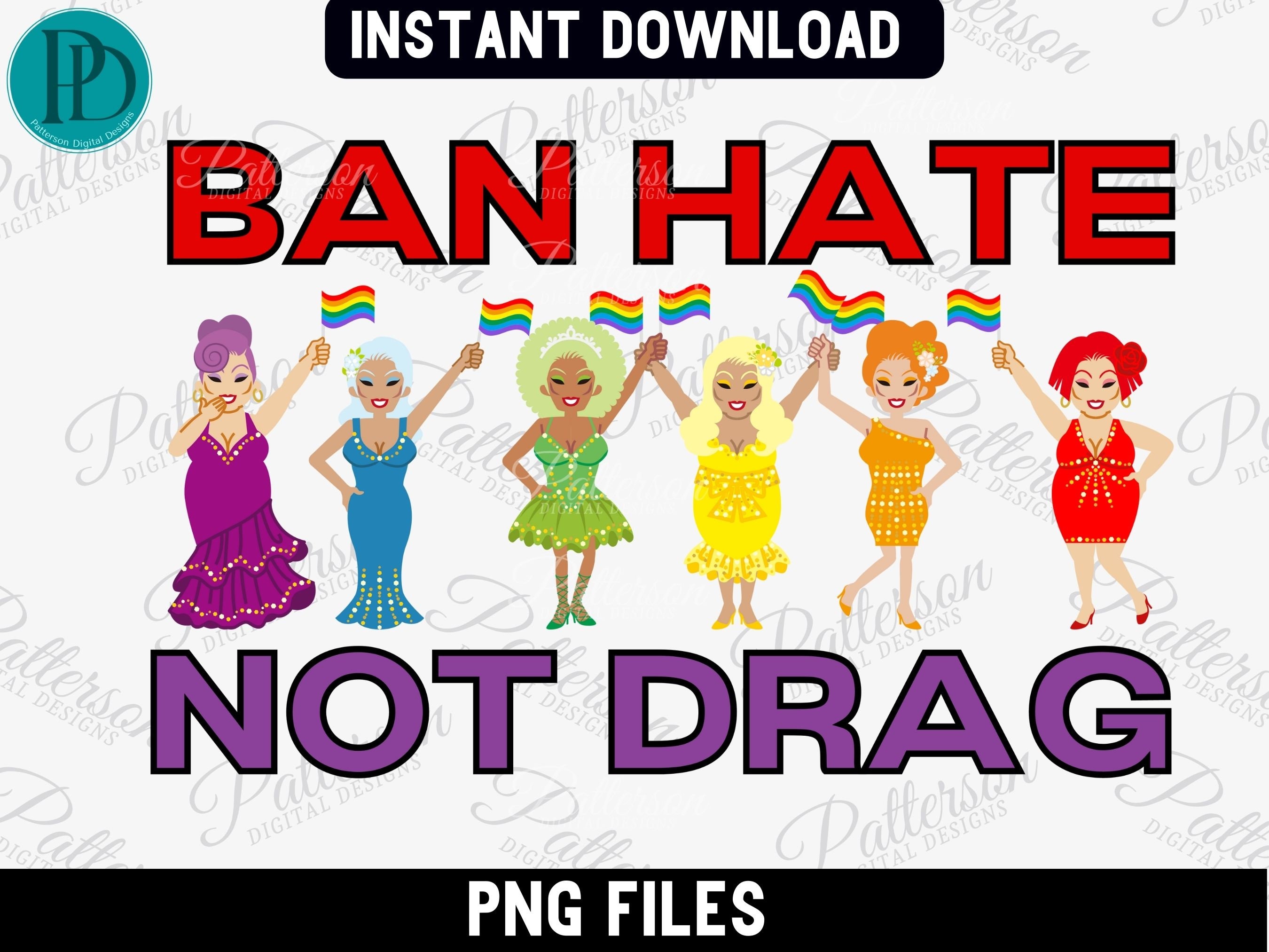 Ban Hate Not Drag Png Support Drag PNG Drag Queen Png Drag - Etsy Canada