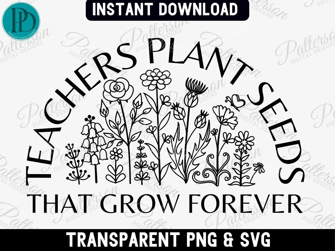 Teachers Plant Seeds That Grow Forever Svg Teacher Flower Sublimation