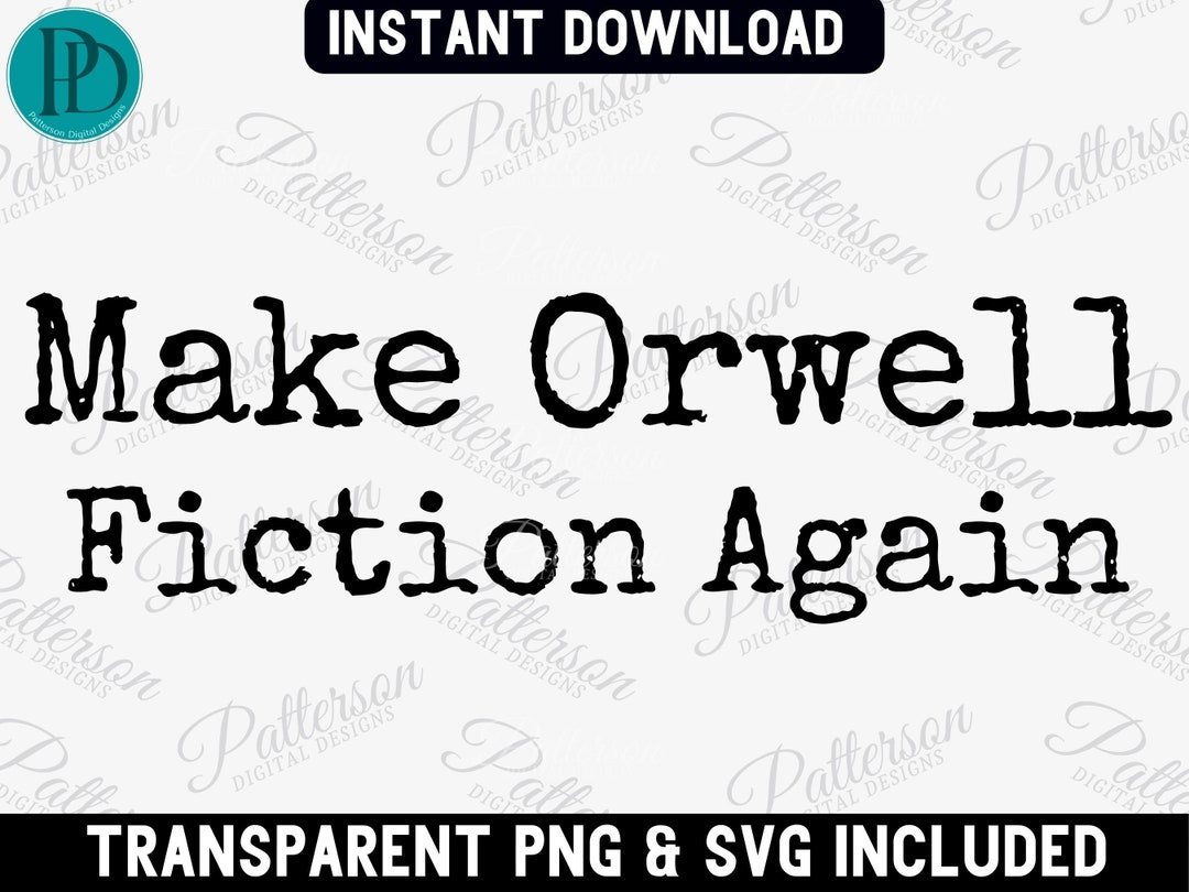 Anti-fascism SVG, Make Orwell Fiction Again, 1984 Big Brother Dystopian ...