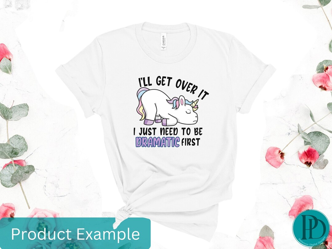 Dramatic Unicorn PNG, I'll Get Over It I Just Need to Be Dramatic First ...