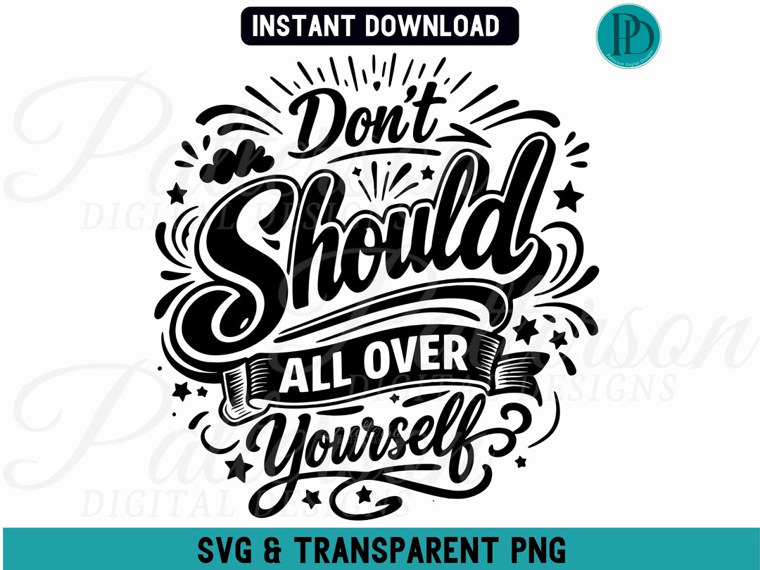 Don't Should All Over Yourself SVG, Funny Self Help Sublimation PNG ...