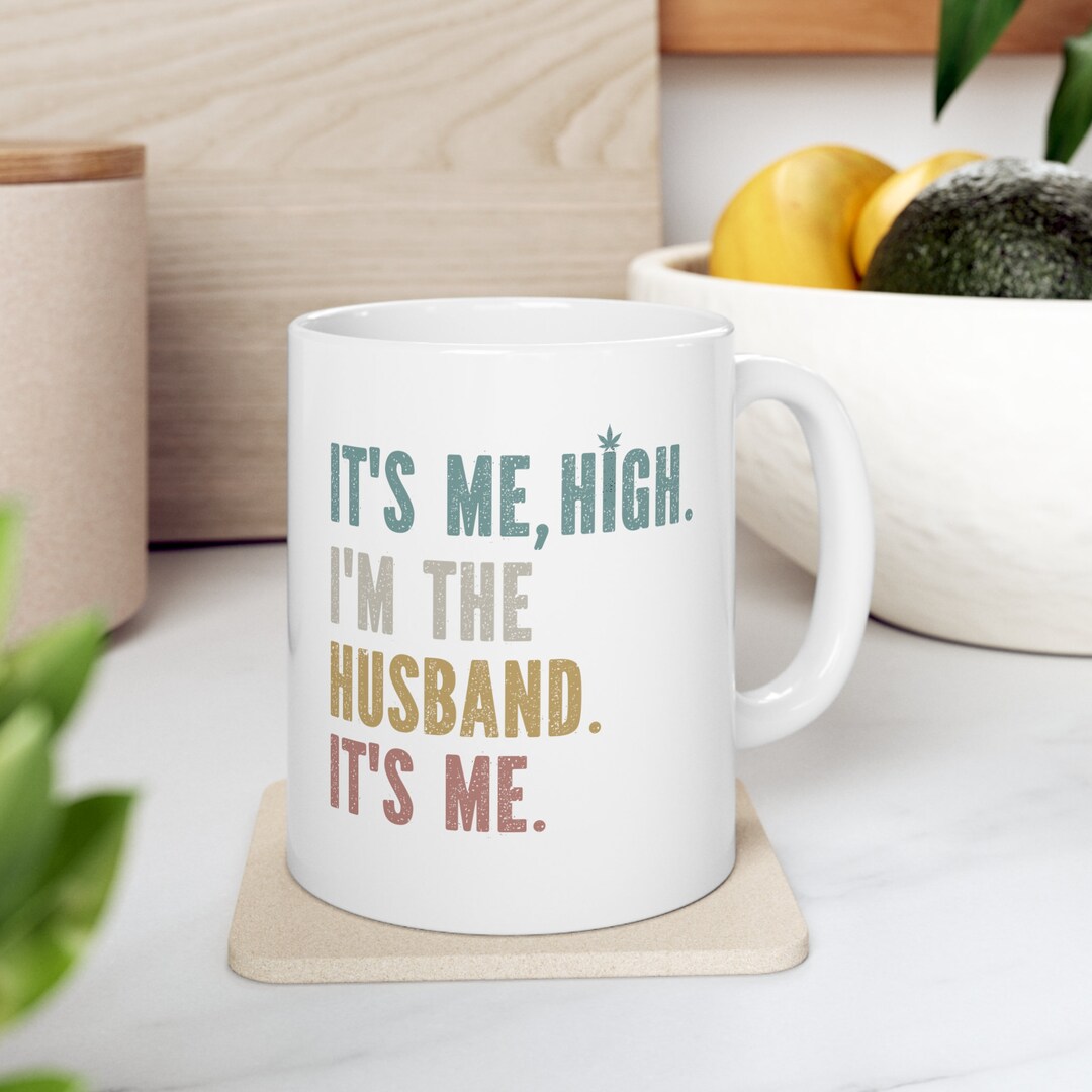 Funny Cannabis Coffee Mug, Stoner Gifts for Him, Its Me Hi, Husband ...