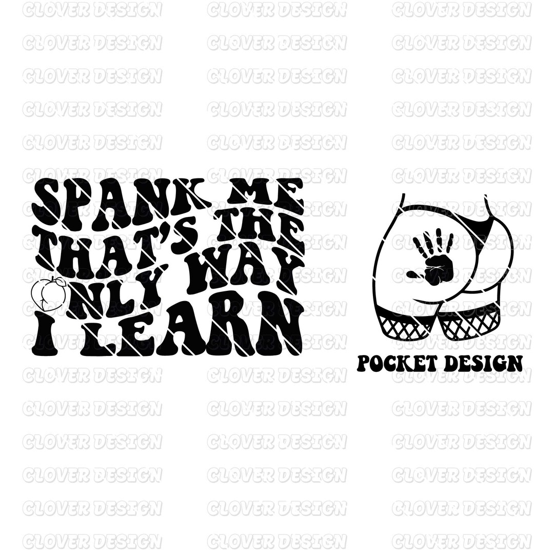 Spank Me Thats The Only Way I Learn Svg Spank Me Svg Etsy