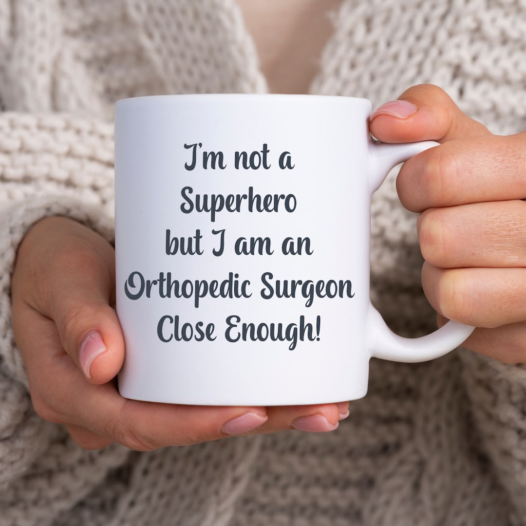 Orthopedic Surgeon Mug, Orthopedic Surgeon Gift, Gift Ideas for ...