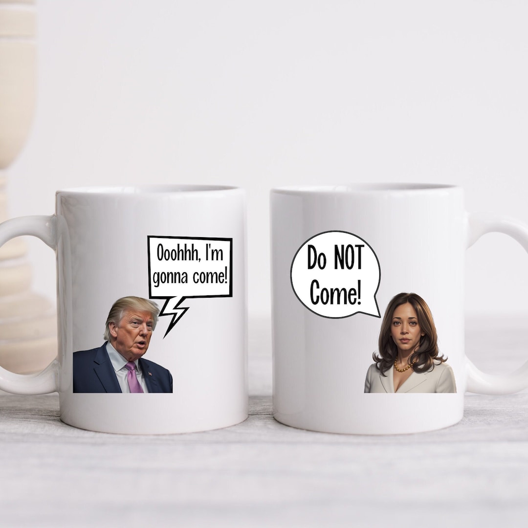 Do Not Come Kamala Harris, I'm Gonna Come Trump Coffee Mug, Funny ...