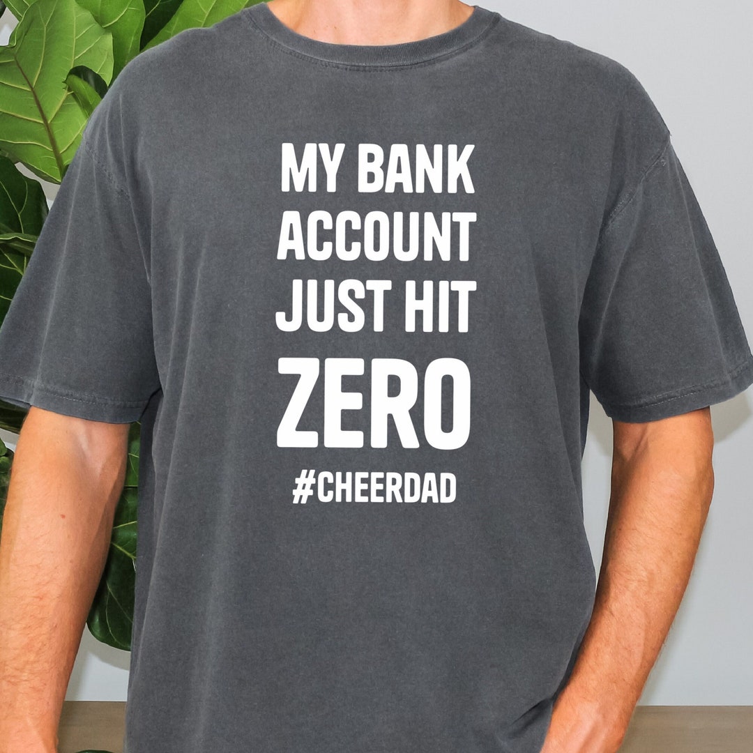 My Bank Account Just Hit Zero Cheer Dad Shirt, Cheer Dad, Cheer Dad Tee ...