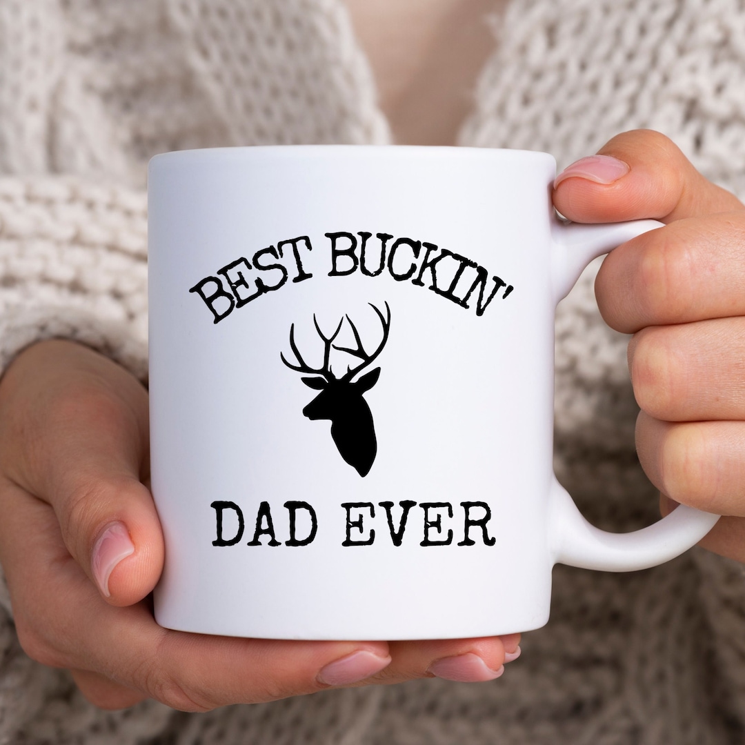 Best Bucking Dad Mug, Best Buckin' Dad Ever Mug, Hunting Mug, Deer ...