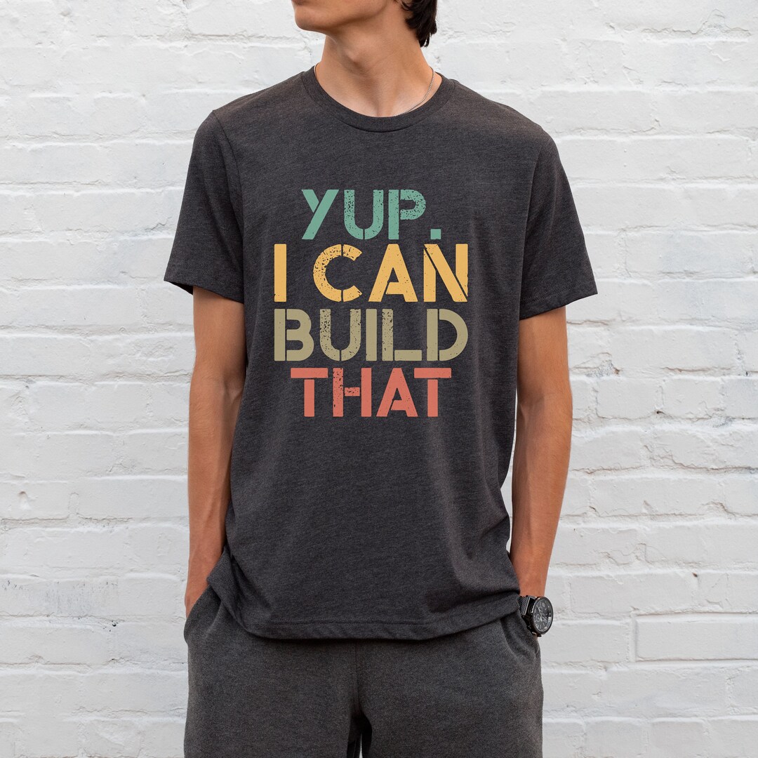 Yup. I Can Build That, Funny Woodworking Tshirt, Gift for Woodworker ...