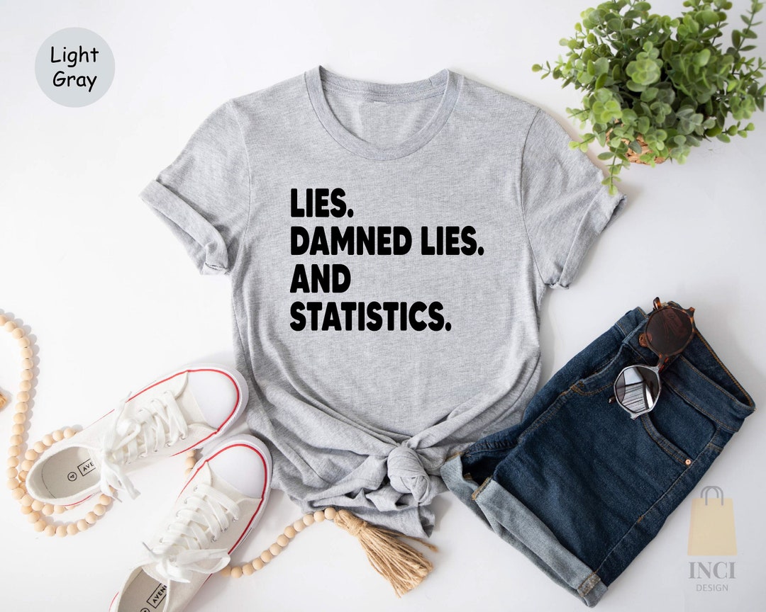 Funny Statistics Shirt, Lies Damnes Lies and Statistics, Statistics ...