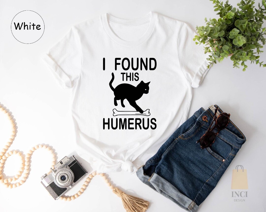 I Found This Humerus Shirt, Funny Cat Playing With A Bone T-shirt, Cute ...