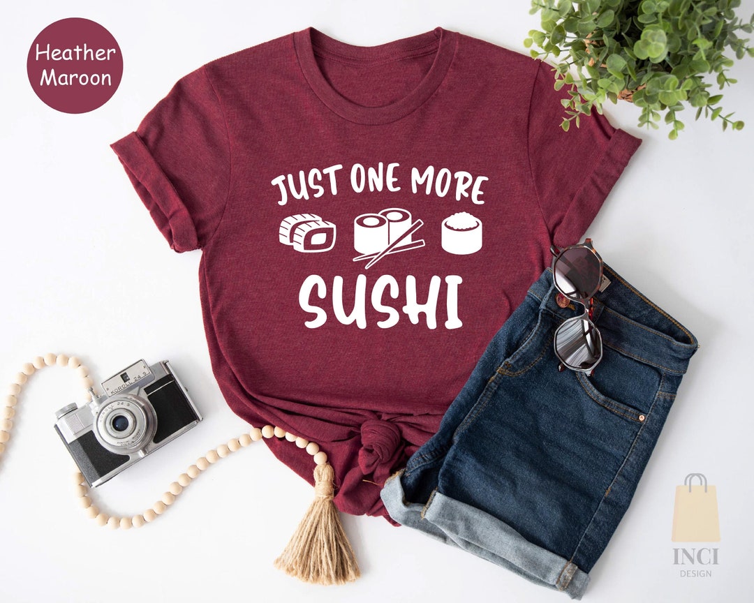Just One More Sushi Shirt, Sushi Shirt, Funny Sushi Lover, Japanese ...