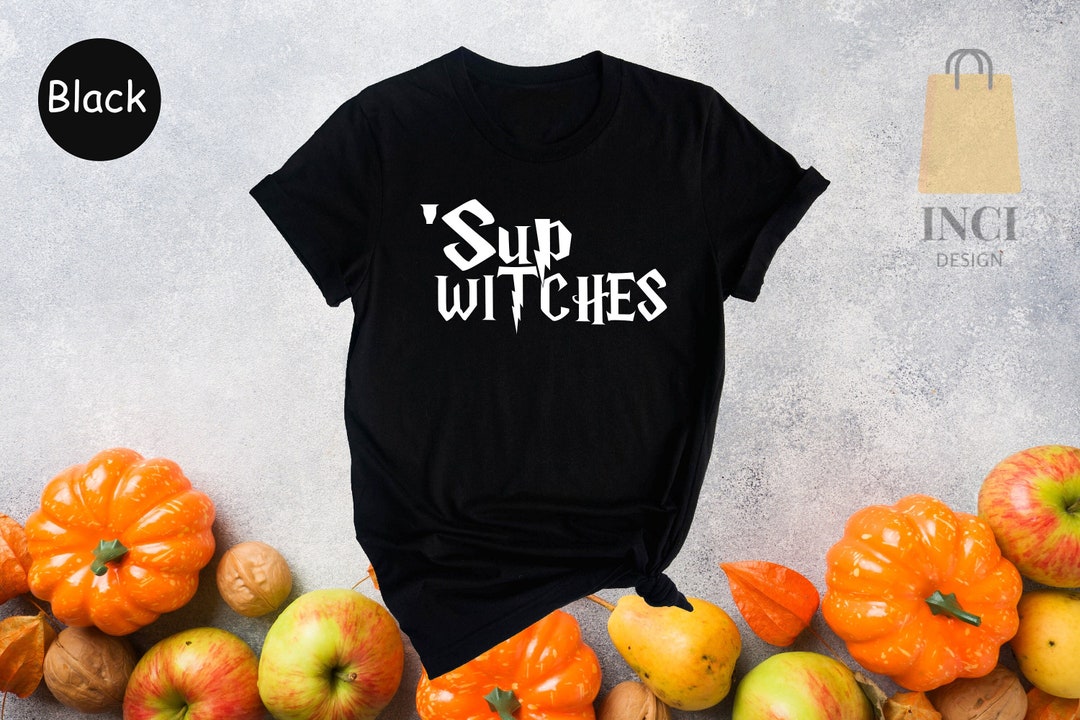 Sup Witches Shirt, Funny Witch Shirt, Halloween Shirt, Witch Shirt ...