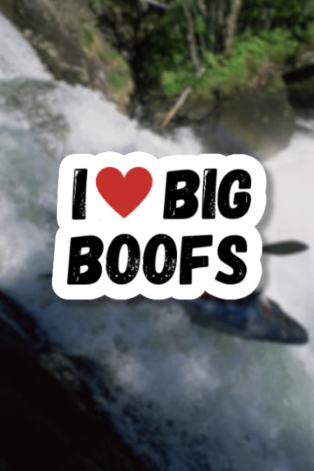 Kayak Sticker I Love Big Boofs Boofs Whitewater Gift for Him Decal - Etsy