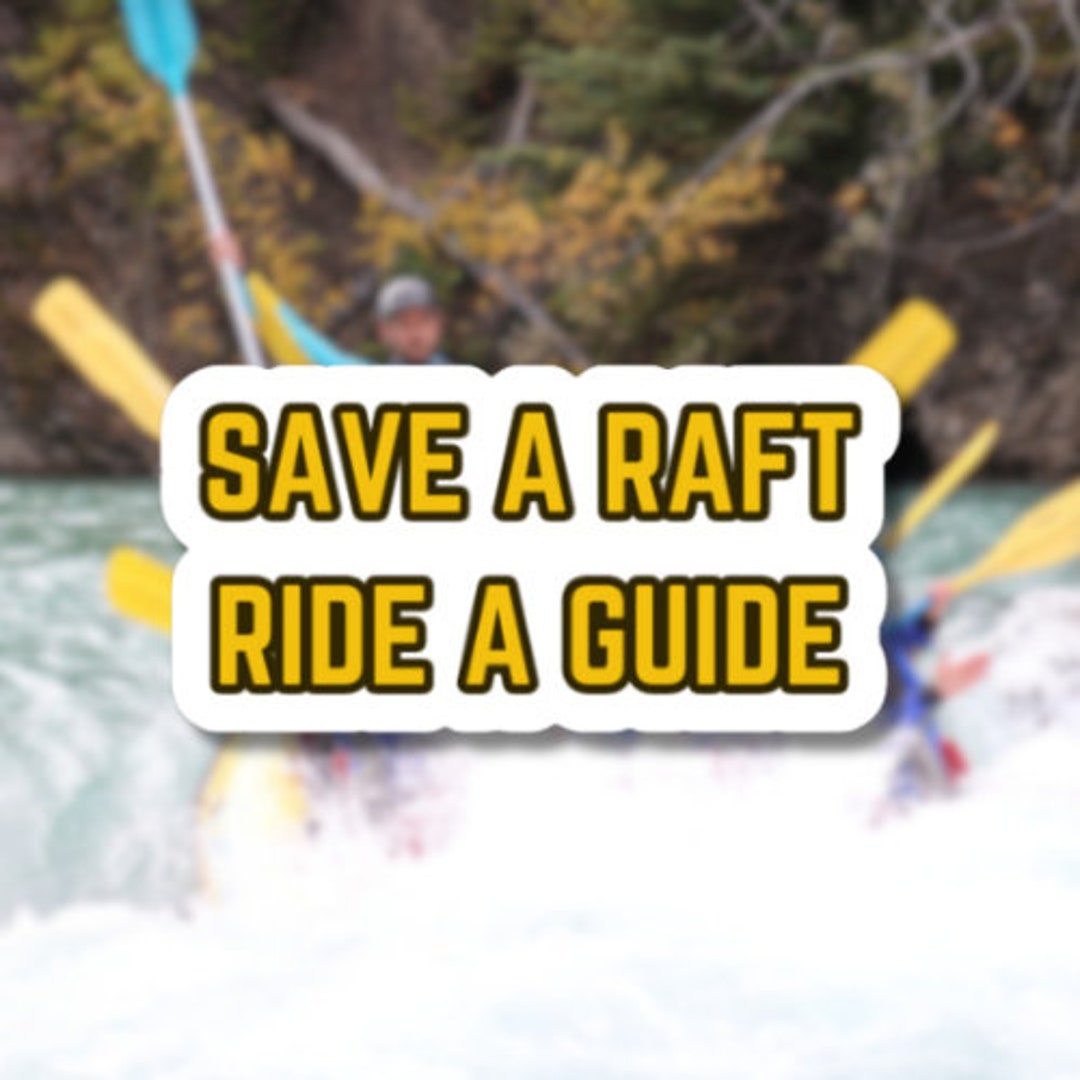 Raft Guide Sticker Save a Raft Ride a Guide Raft Guide Gift - Etsy