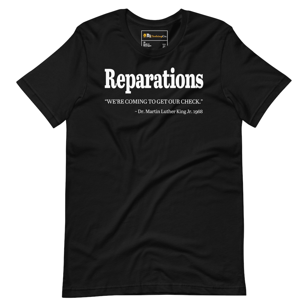 MLK Reparations Quote T-shirt - Embrace Legacy Tee - Black History ...