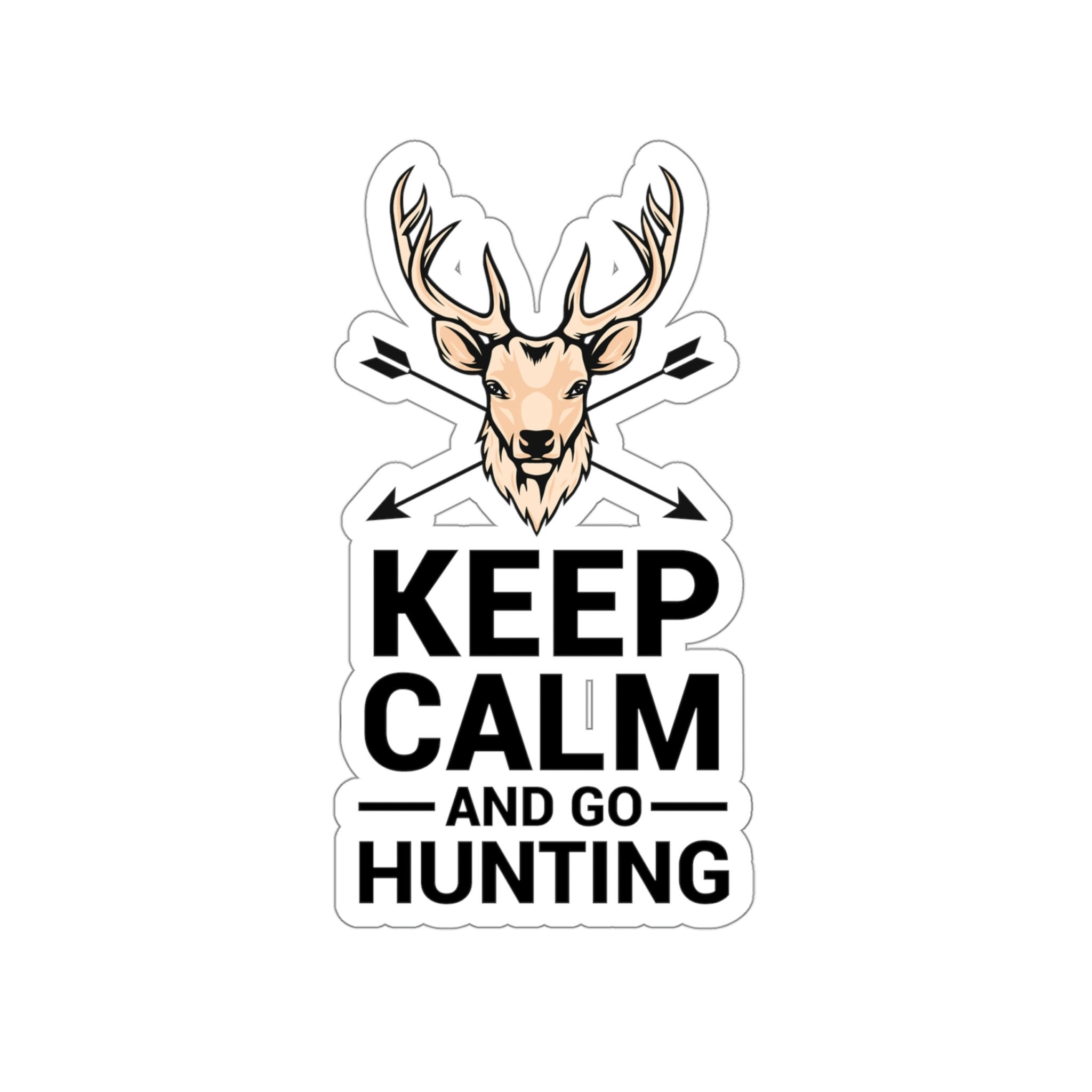 Keep Calm And Go Deer Hunting