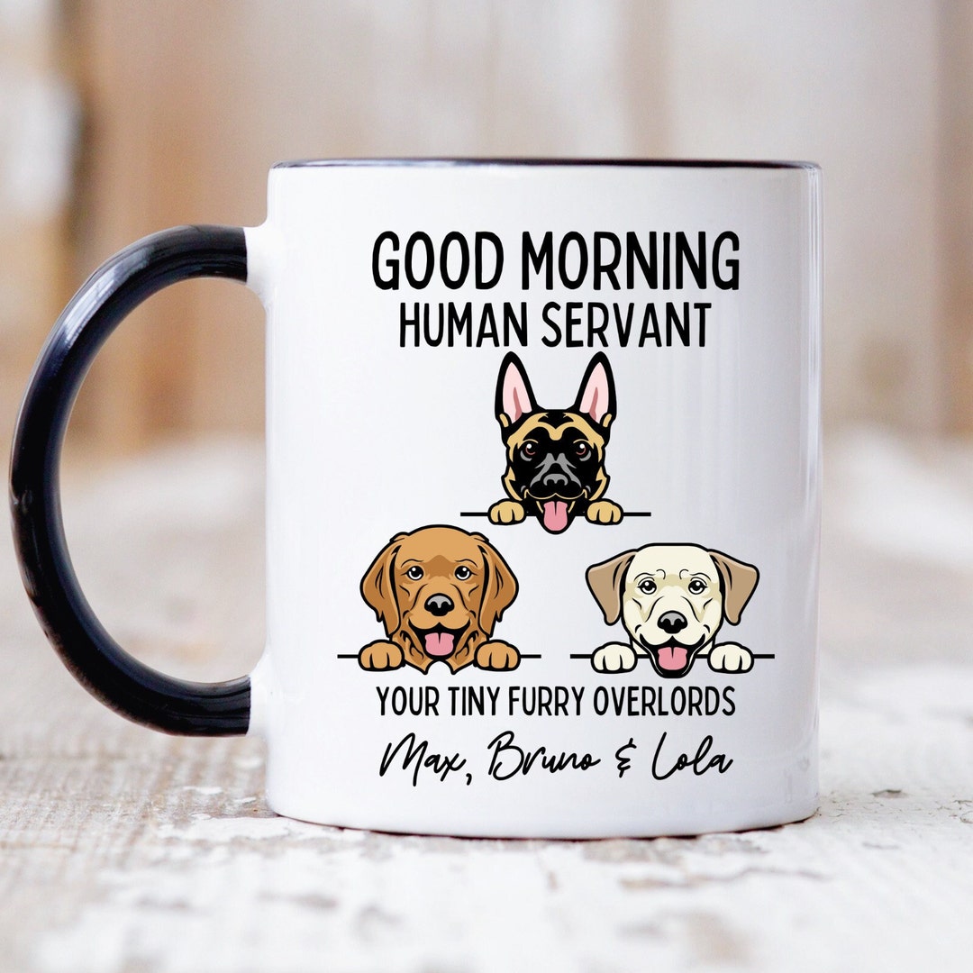 Personalized Dog Mug, Custom Dog Mug, Good Morning Human Servant, Dog ...