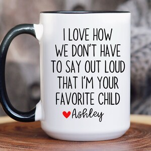 Personalized I Love How We Don't Have to Say I'm Your Favorite Child ...