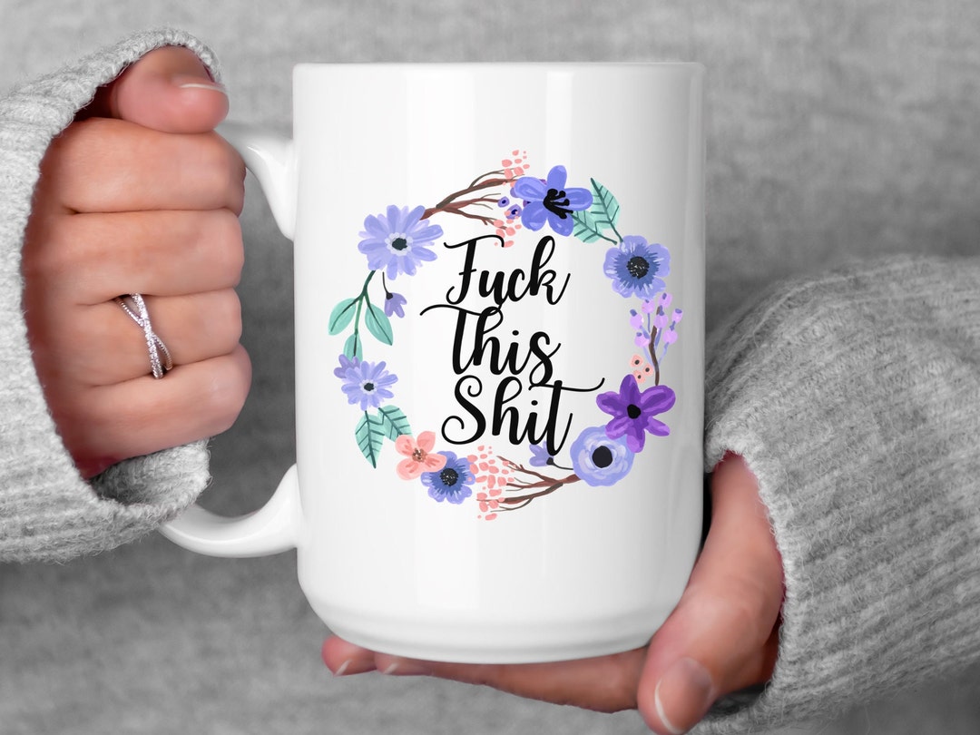 Fuck This Shit Mug, Adult Funny Mug, Fuck Coffee Mug, Fuck Mug, Funny ...