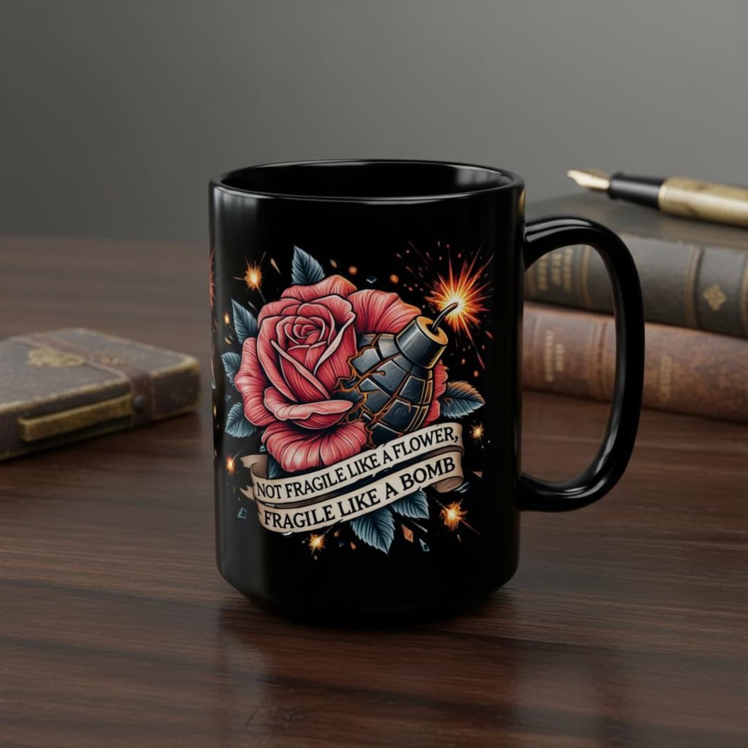 Not Fragile Like a Flower, Fragile Like a Bomb Mug - Empowerment Gift ...